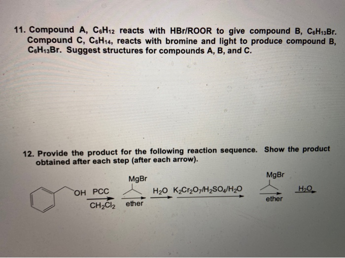 Solved 11. Compound A, C6H12 reacts with HBr/ROOR to give | Chegg.com