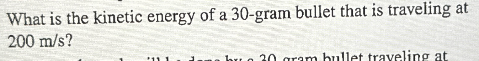 Solved What is the kinetic energy of a 30gram bullet that is | Chegg.com