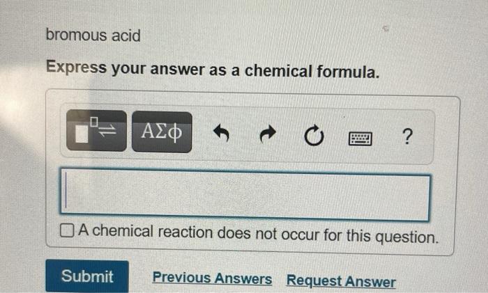 Solved bromous acid Express your answer as a chemical | Chegg.com