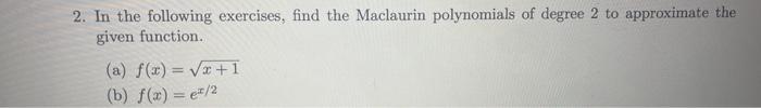 Solved 2. In the following exercises, find the Maclaurin | Chegg.com