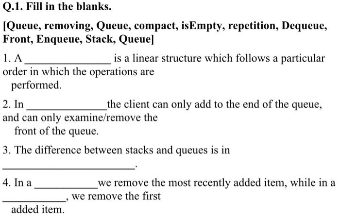 Solved Q.1. Fill in the blanks. [Queue, removing, Queue, | Chegg.com
