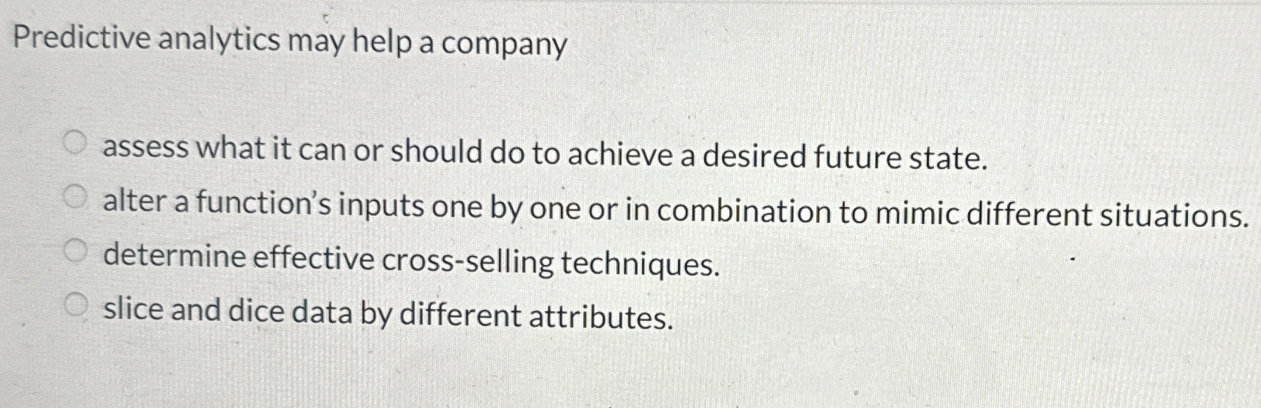 Solved Predictive analytics may help a companyassess what it | Chegg.com