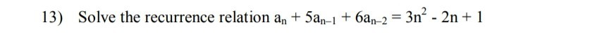 Solved 13) Solve the recurrence relation an + 5an-1 + 6an-2 | Chegg.com