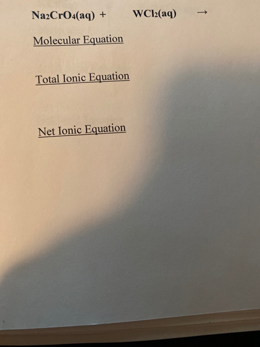 Solved Na2CrO4(aq) + WCl(aq) → Molecular Equation Total | Chegg.com