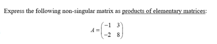 Solved Express the following non-singular matrix as products | Chegg.com