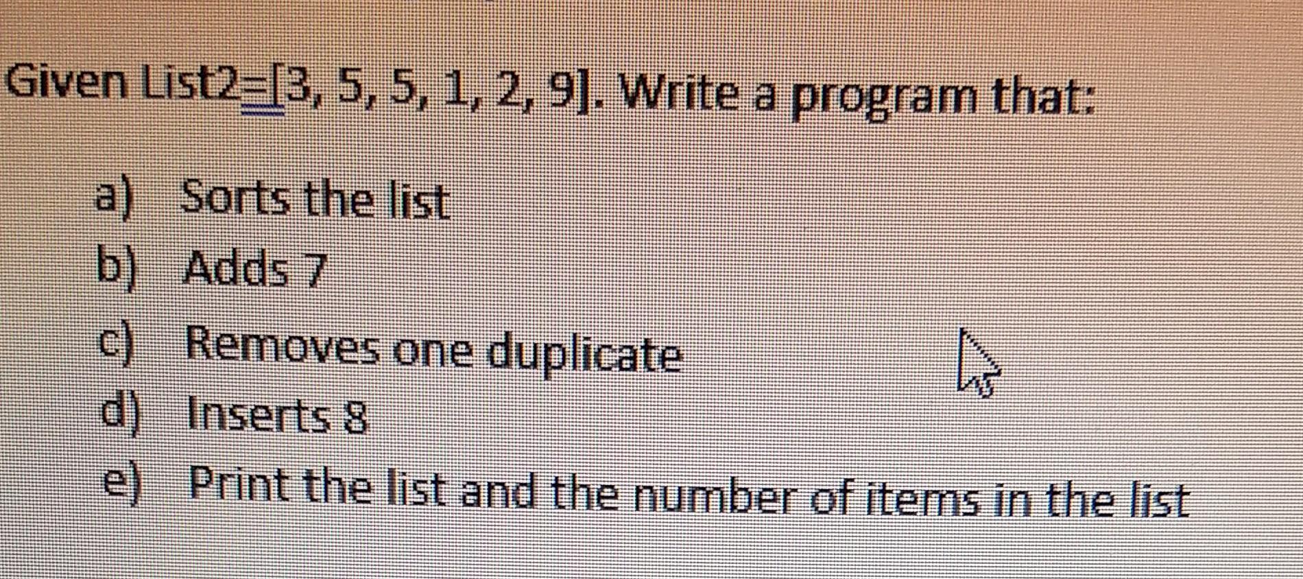 Solved Given List2 =[3,5,5,1,2,9]. Write a program that: a) | Chegg.com