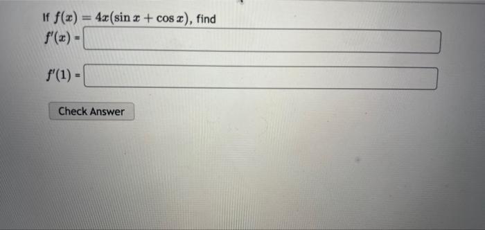 Solved If f(x)=4x(sinx+cosx), f′(x)= f′(1)= | Chegg.com