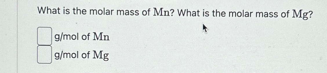 Solved What is the molar mass of Mn ? ﻿What is the molar | Chegg.com
