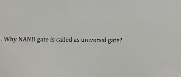Solved Why NAND gate is called as universal gate?Why NAND | Chegg.com Solved Why NAND gate is called as universal gate?Why NAND | Chegg.com