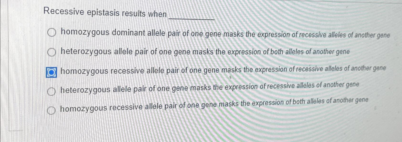 Solved Recessive epistasis results whenhomozygous dominant | Chegg.com