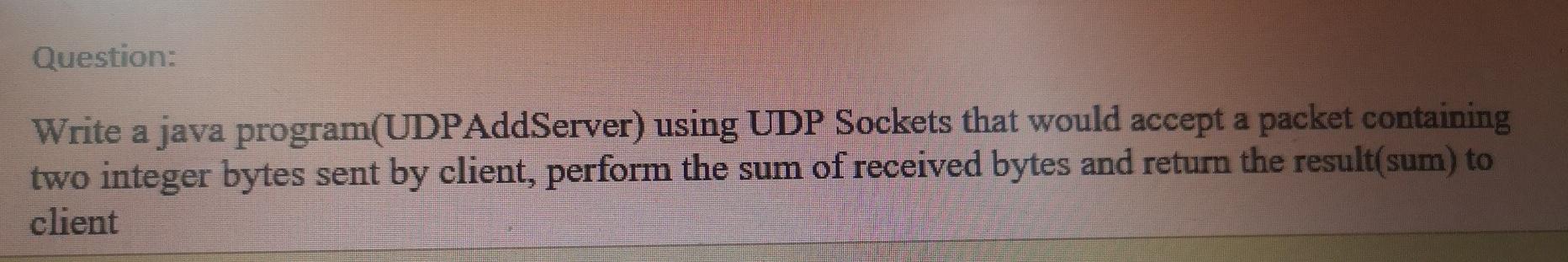Solved Question: Write a java program(UDPAddServer) using | Chegg.com