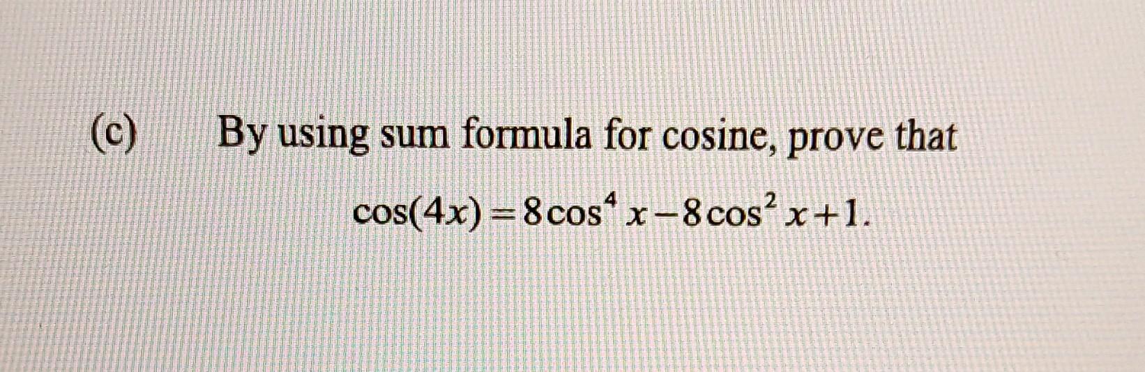 Solved (c) By using sum formula for cosine, prove that | Chegg.com