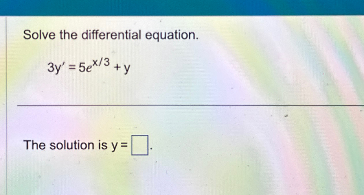 Solved Solve the differential equation.3y'=5ex3+yThe | Chegg.com