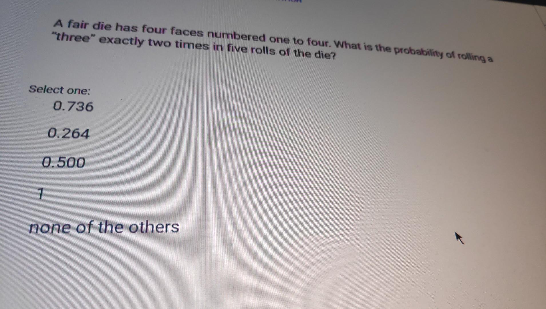 Solved A fair die has four faces numbered one to four. What | Chegg.com