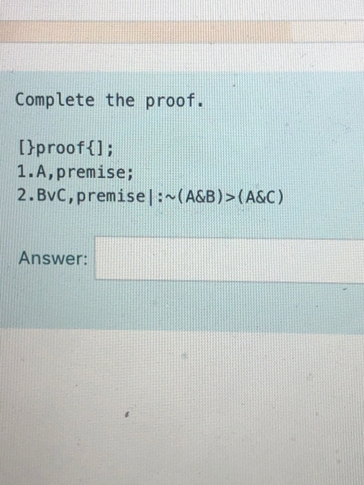 Solved Complete the proof. [}proof{]; 1. AvB, premise; | Chegg.com