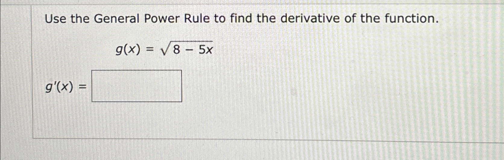 Solved Use the General Power Rule to find the derivative of | Chegg.com