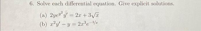 Solved 6. Solve each differential equation. Give explicit | Chegg.com