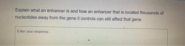 Solved Explain what an enhancer is and how an enhancer that | Chegg.com