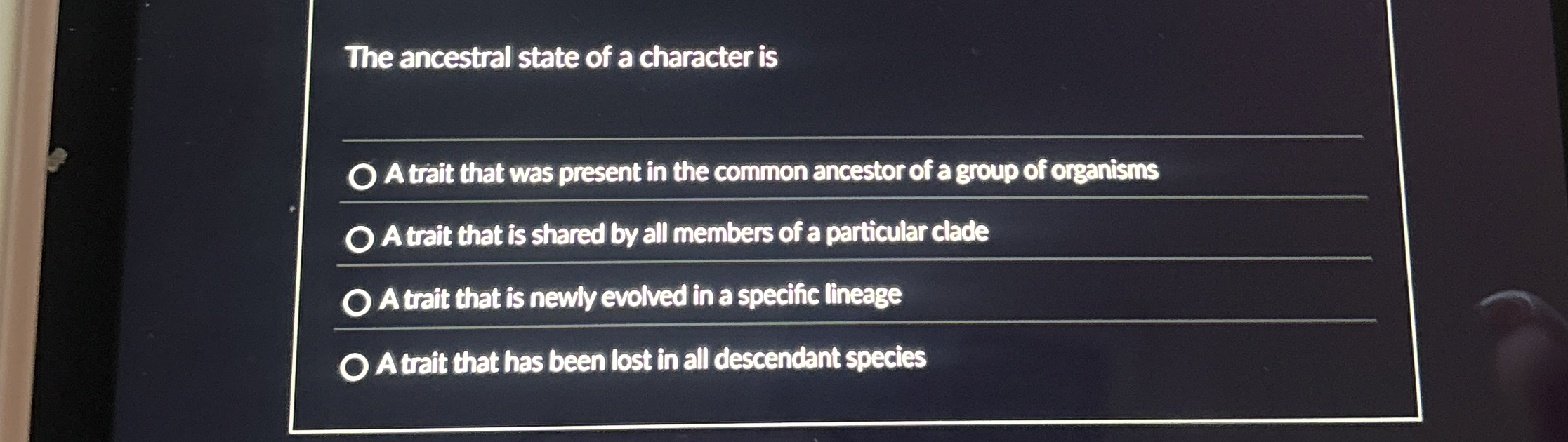 Solved The ancestral state of a character isA trait that was | Chegg.com