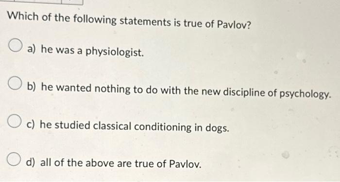 Solved Which of the following statements is true of Pavlov? | Chegg.com