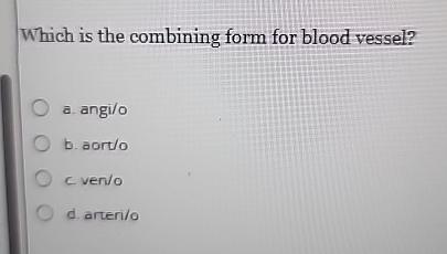 Solved Which is the combining form for blood vessel?a. | Chegg.com