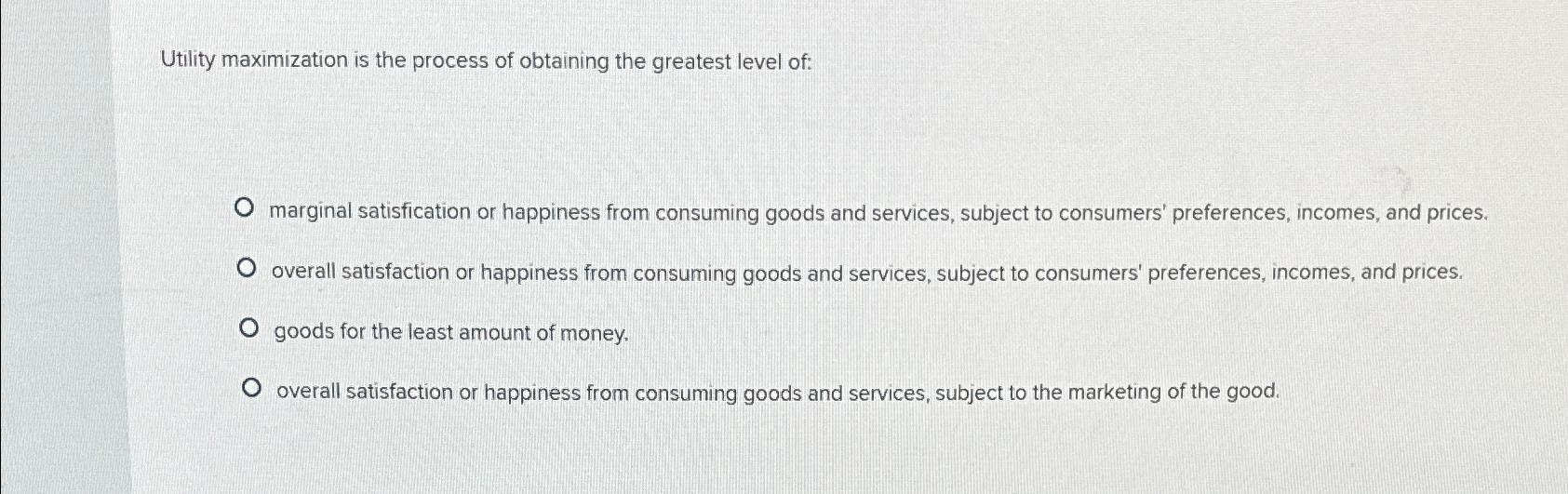 Solved Utility maximization is the process of obtaining the | Chegg.com