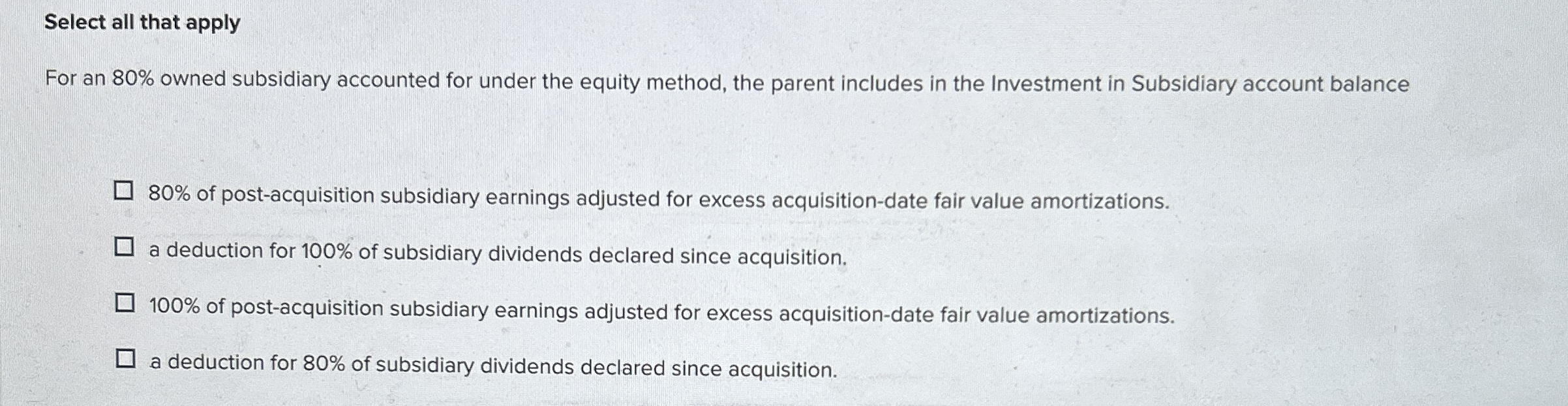 Solved Select all that applyFor an 80% ﻿owned subsidiary | Chegg.com