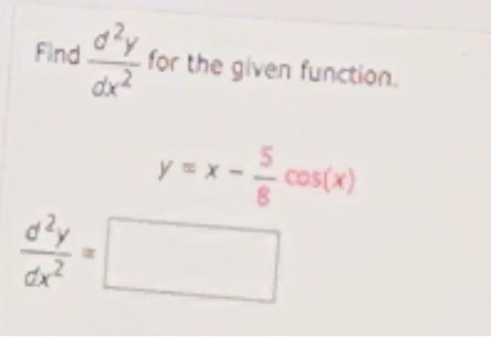Solved Find dx2d2y for the given function. | Chegg.com