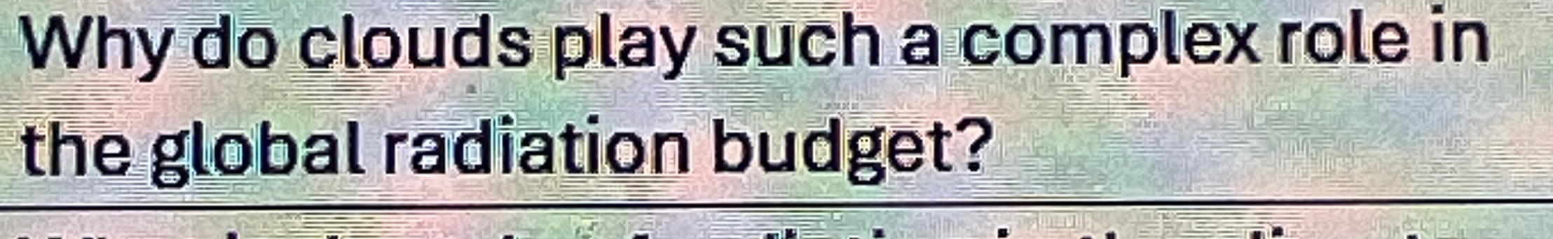 Solved Why do clouds play such a complex role inthe global | Chegg.com