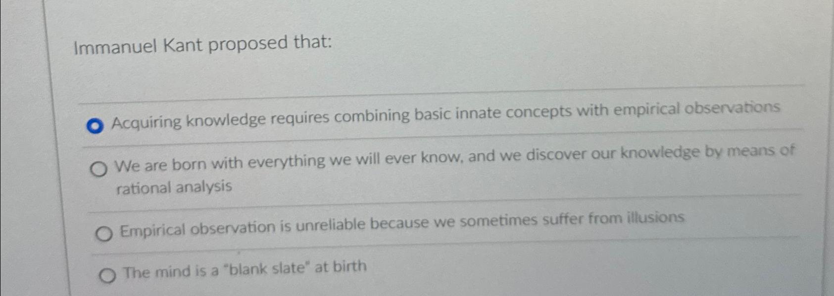 Solved Immanuel Kant proposed that:Acquiring knowledge | Chegg.com