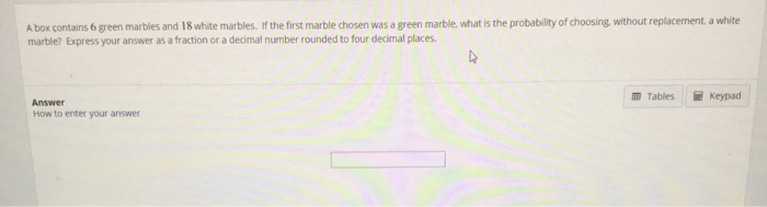 Solved A box contains 6 green marbles and 18 white marbles. | Chegg.com