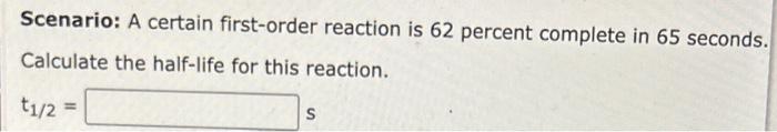 Solved Scenario: A certain first-order reaction is 62 | Chegg.com