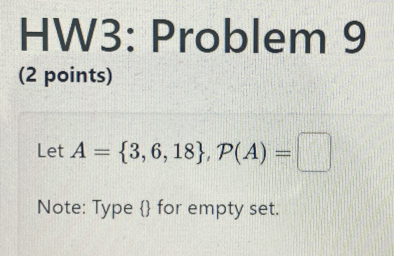Solved HW3: Problem 9(2 ﻿points)Let A={3,6,18},P(A)=Note: | Chegg.com