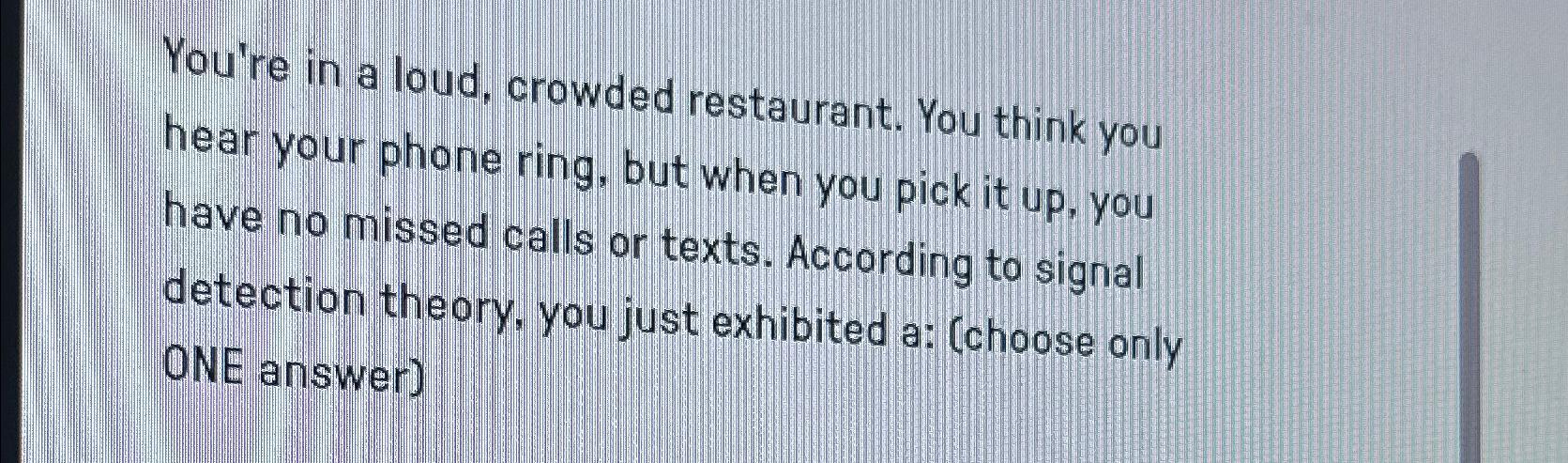 Solved You're in a loud, crowded restaurant. You think you | Chegg.com