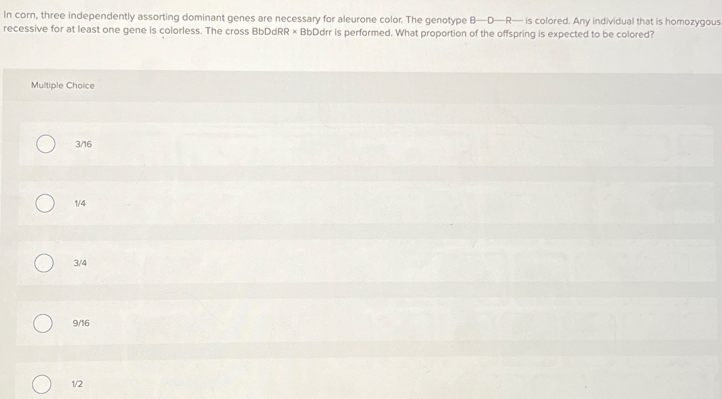 Solved In corn, three independently assorting dominant genes | Chegg.com
