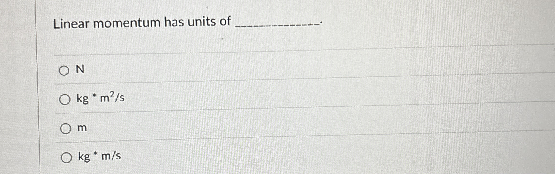 Solved Linear momentum has units of . q,Nkg * m2smkg**ms | Chegg.com