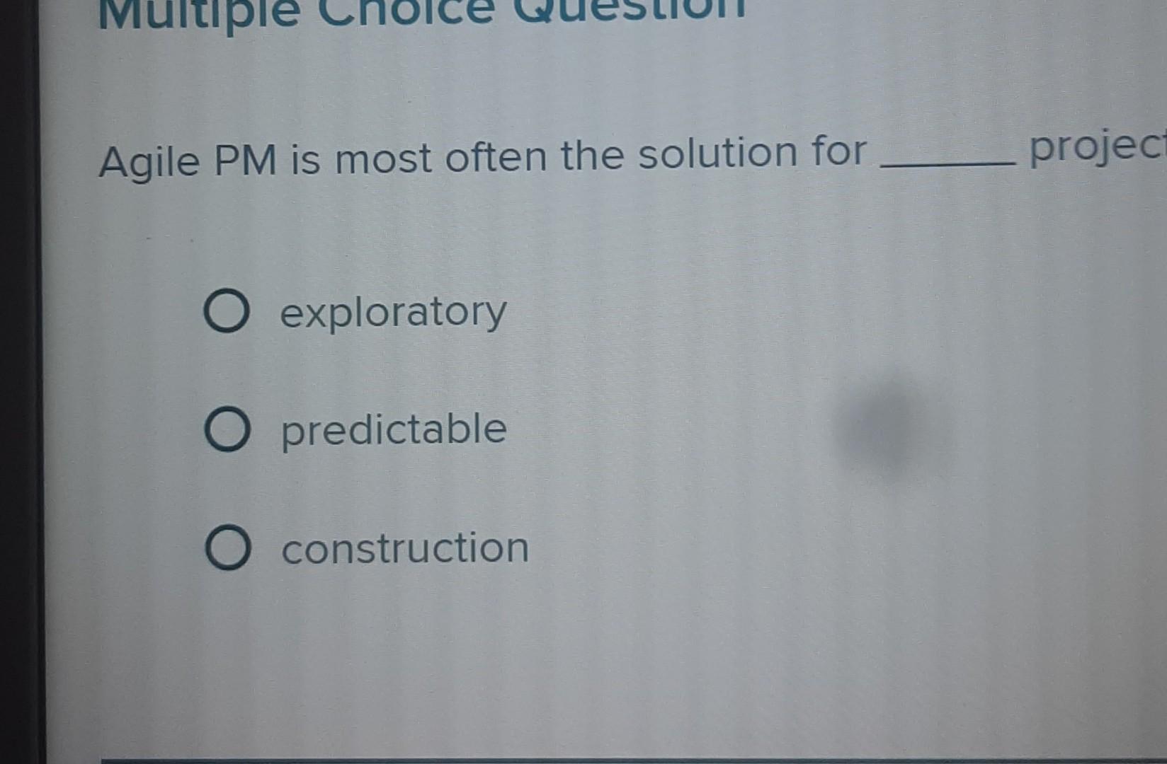 Solved Multiple Agile PM is most often the solution for O | Chegg.com