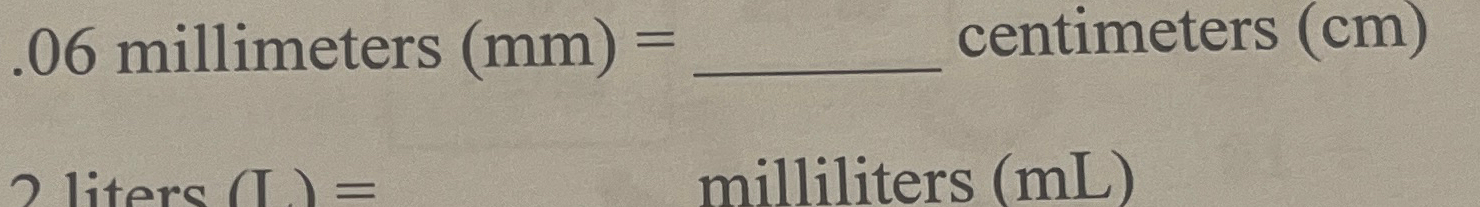 Solved .06 ﻿millimeters (mm)=, ﻿centimeters (cm)2 ﻿liters | Chegg.com