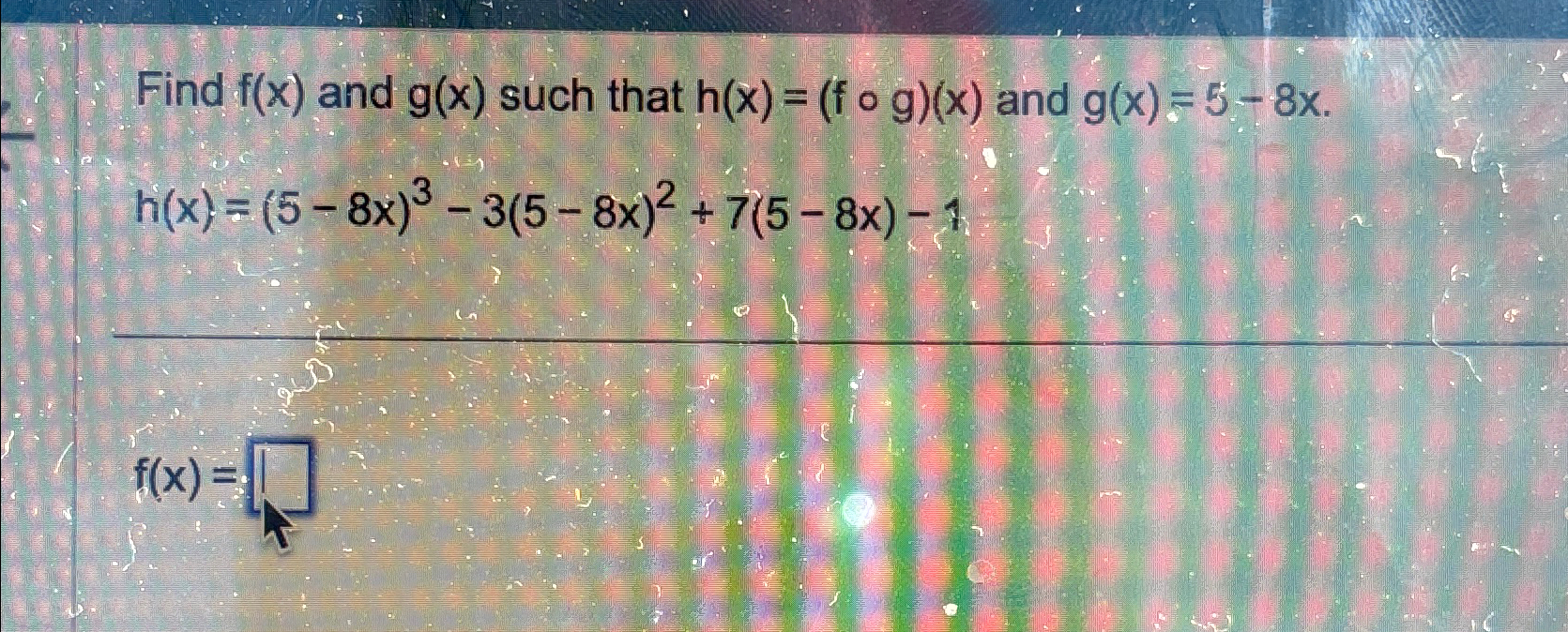 Solved Find f(x) ﻿and g(x) ﻿such that h(x)=(f@g)(x) ﻿and | Chegg.com