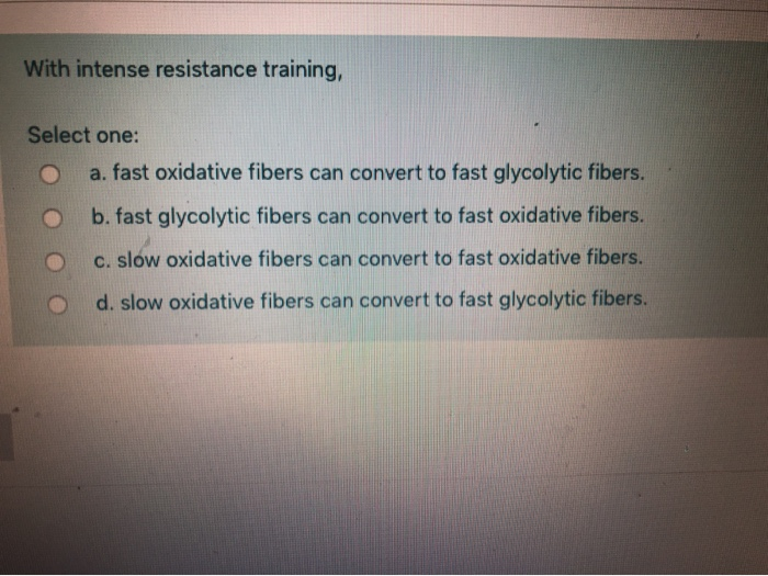 Solved With intense resistance training, Select one: O a. | Chegg.com