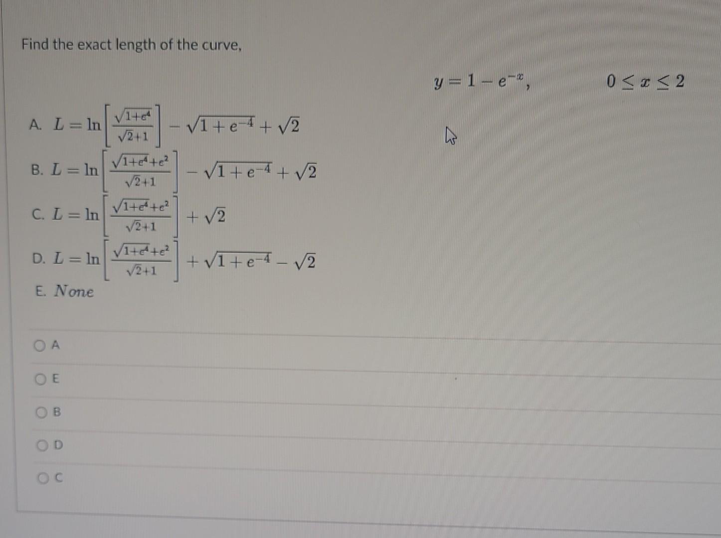 Solved Find the exact length of the curve, y=1−e−x,0≤x≤2 A. | Chegg.com