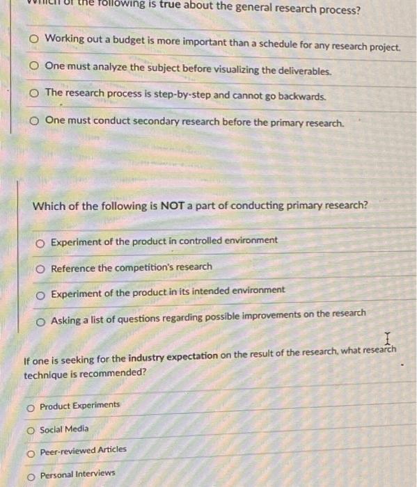 Following is true about the general research process? | Chegg.com