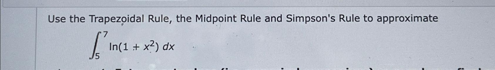Solved Use the Trapezoidal Rule, the Midpoint Rule and | Chegg.com