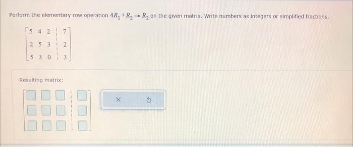 Solved Perform the elementary row operation 4R1+R2→R2 on the | Chegg.com