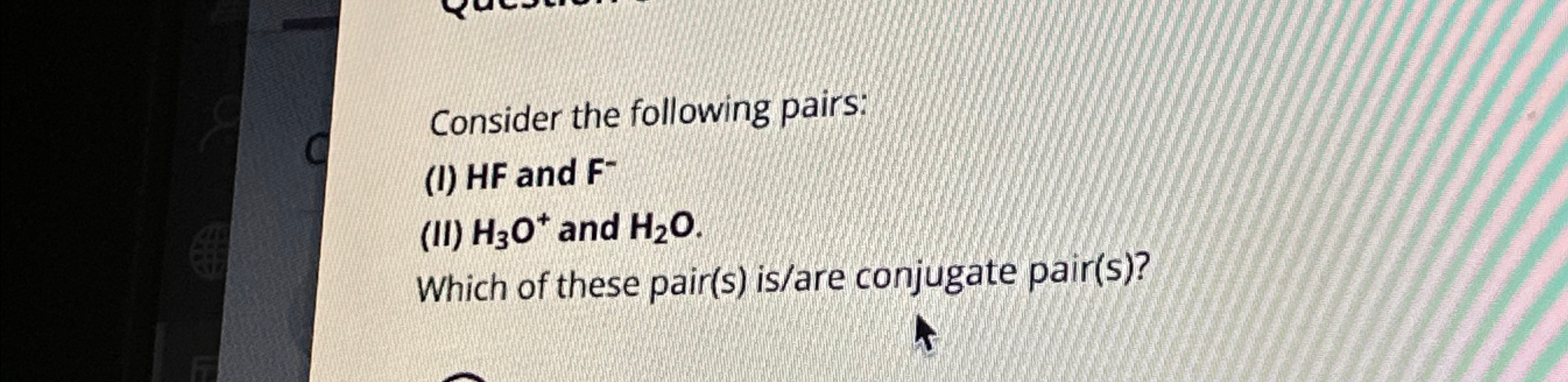 Solved Consider the following pairs:(I) HFF ﻿and | Chegg.com