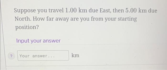Solved Suppose you travel 1.00 km due East, then 5.00 km due | Chegg.com
