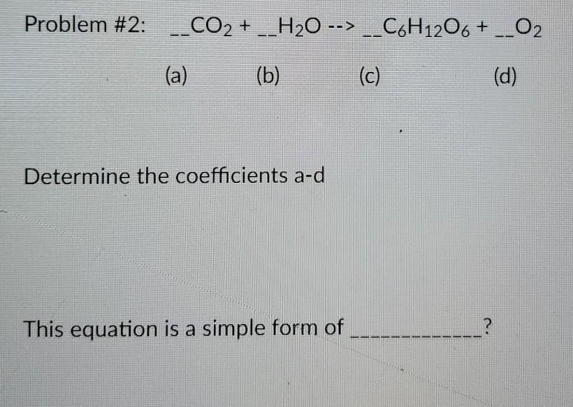 Solved Problem #2: __CO2 + __H20 --> __C6H12O6 + __O2 (a) | Chegg.com