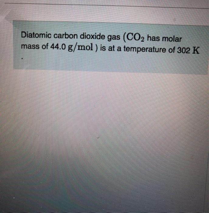Solved Diatomic carbon dioxide gas (CO2 has molar mass of | Chegg.com