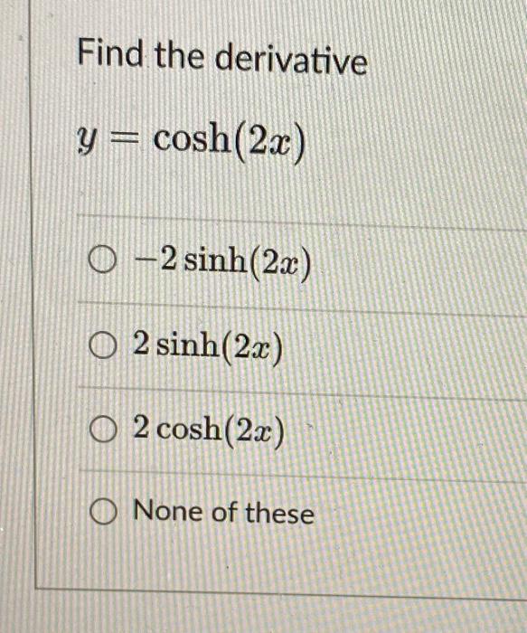 Solved Find the derivative y=cosh(2x) −2sinh(2x) 2sinh(2x) | Chegg.com