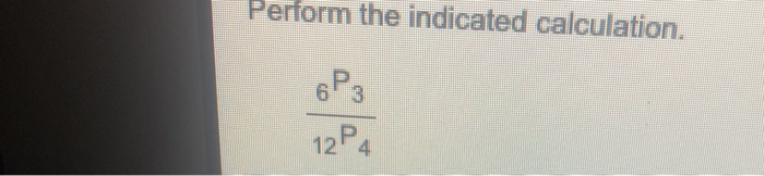 Solved Perform the indicated calculation. 6P3 124 .. A | Chegg.com
